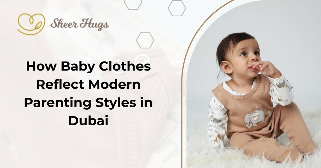 How Baby Clothes Reflect Modern Parenting Styles In Dubai – SHEER HUGS